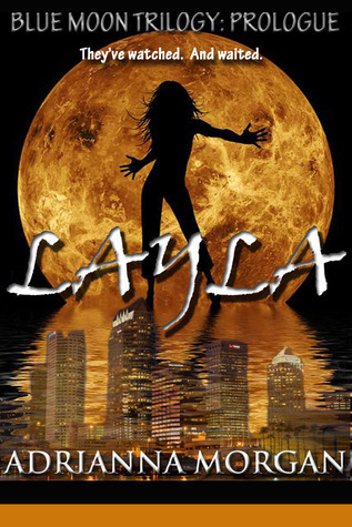 Layla (Blue Moon Trilogy, #0.5) by Adrianna Morgan | Goodreads