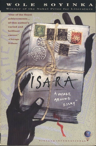 Isara: A Voyage Around "Essay" by Wole Soyinka | Goodreads
