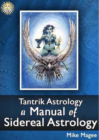 Tantrik Astrology: A Manual of Sidereal Astrology by Mike Magee | Goodreads