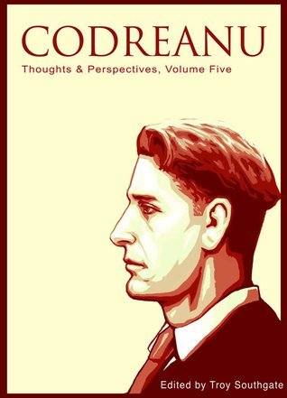 Codreanu: Thoughts & Perspectives, Volume Five by Troy Southgate ...