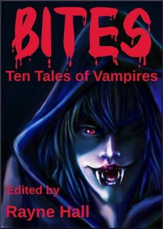 Bites: Ten Tales of Vampires by Rayne Hall | Goodreads