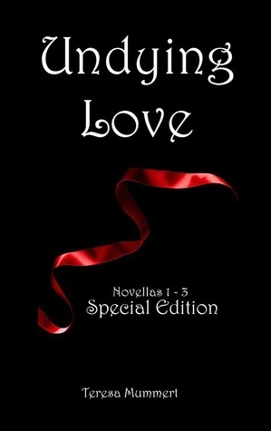 Undying Love (Undying Love, #1-3) by Teresa Mummert | Goodreads
