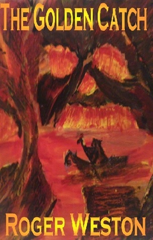 The Golden Catch by Roger Weston | Goodreads