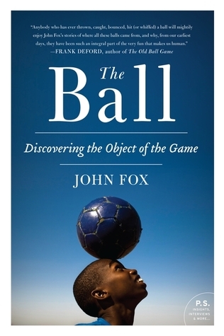 The Ball: Discovering the Object of the Game by John Fox | Goodreads