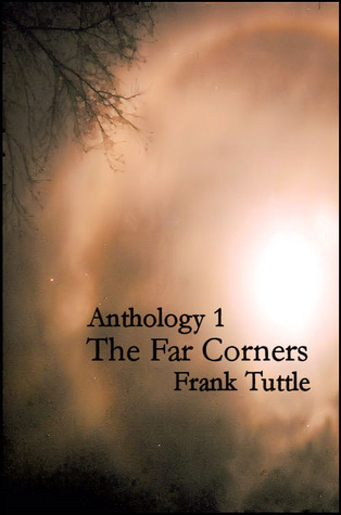 Anthology 1: The Far Corners by Frank Tuttle | Goodreads