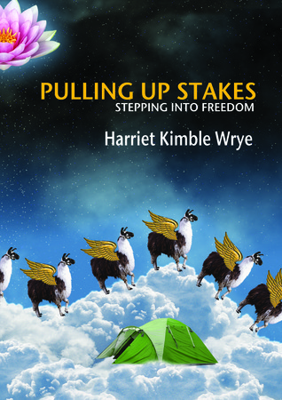 Pulling Up Stakes: Stepping into Freedom by Harriet Wrye | Goodreads