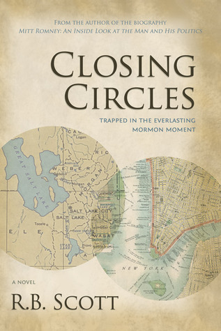 Closing Circles: Trapped In The Everlasting Mormon Moment by Ronald B. Scott | Goodreads