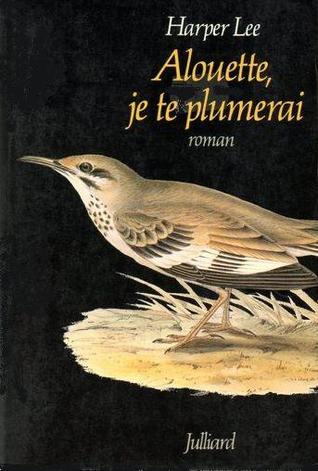 Alouette, je te plumerai by Harper Lee | Goodreads