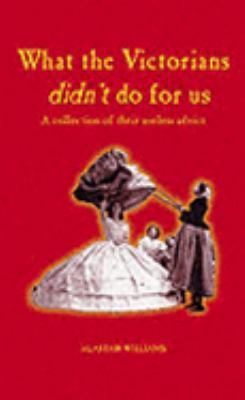 What the Victorians Didn't Do for Us... by Alastair Williams | Goodreads