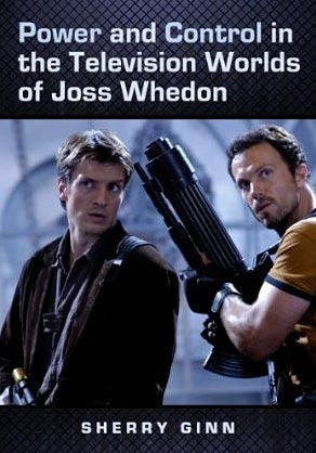 Power and Control in the Television Worlds of Joss Whedon by Sherry ...