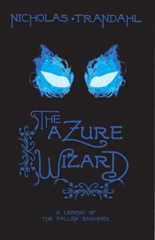 The Azure Wizard - A Legend of the Fallen Baronies by Nicholas Trandahl ...