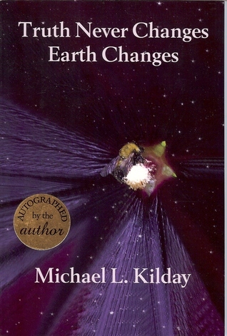 Truth Never Changes: Earth Changes by Michael L. Kilday | Goodreads