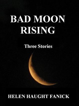 Bad Moon Rising by Helen Haught Fanick | Goodreads