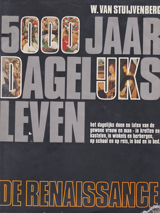 5000 jaar dagelijks leven: De Renaissance by W. van Stuijvenberg ...