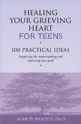 Healing Your Grieving Heart for Teens: 100 Practical Ideas by Alan D ...