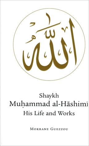 Shaykh Muhammad al-Hashimi: His Life and Works by Mokrane Guezzou ...