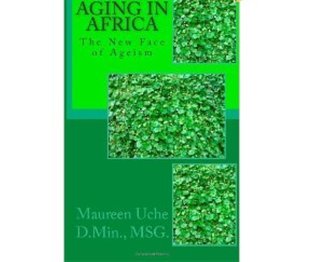 Aging in Africa: The New Face of Ageism by Maureen Uche | Goodreads