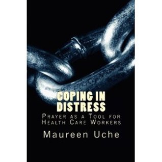 Coping in Distress: Prayer as a Tool for Health Care Workers by Maureen ...