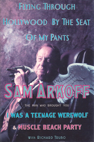 Flying Through Hollywood by the Seat of My Pants: From the Man Who ...