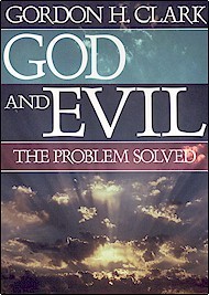 God and Evil: The Problem Solved by Gordon H. Clark | Goodreads