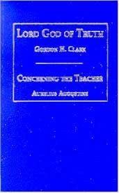 Lord God of truth and Concerning the teacher by Gordon H. Clark | Goodreads