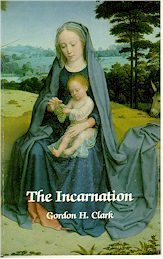 The Incarnation (Trinity Paper, #23) by Gordon H. Clark | Goodreads