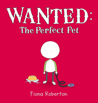 Wanted: The Perfect Pet by Fiona Roberton | Goodreads