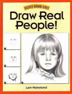 Draw Real People! (Discover Drawing) by Lee Hammond | Goodreads