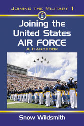 Joining the United States Air Force: A Handbook by Snow Wildsmith ...