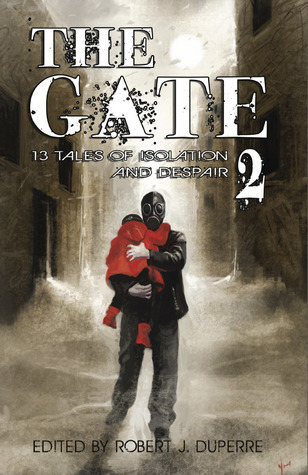 The Gate 2: 13 Tales of Isolation and Despair by Robert J. Duperre ...