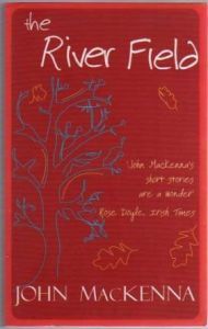 The River Field by John Mackenna | Goodreads