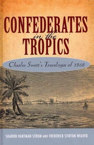 Confederates in the Tropics: Charles Swett's Travelogue by Sharon ...