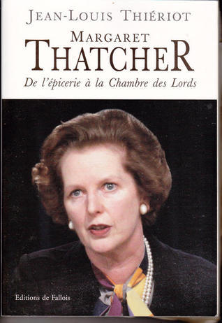 Margaret Thatcher. De l'épicerie à la Chambre des Lords by Jean-Louis ...