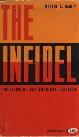 The Infidel: Freethought and American Religion by Martin E. Marty ...