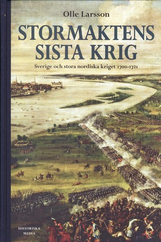 Stormaktens sista krig: Sverige och stora nordiska kriget 1700-1721 by ...