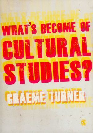 What's Become of Cultural Studies? by Graeme Turner | Goodreads