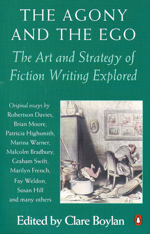 The Agony and the Ego: The Art and Strategy of Fiction Writing Explored ...