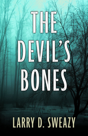 The Devil's Bones by Larry D. Sweazy | Goodreads