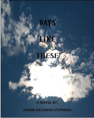 Days Like These by Jason Baldwin-Stephens | Goodreads