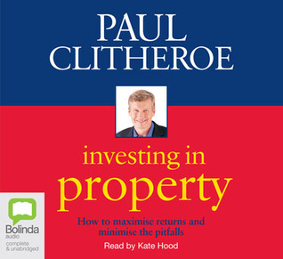 Investing in Property by Paul Clitheroe | Goodreads