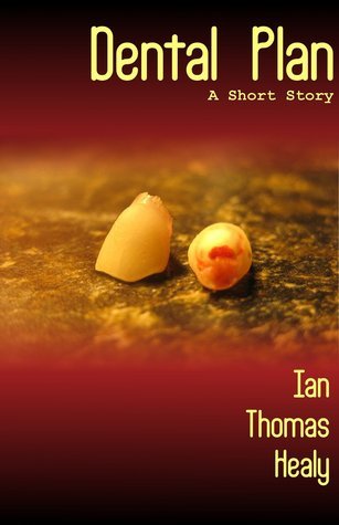 Dental Plan by Ian Thomas Healy | Goodreads