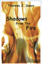 Shadows from the Fire by Theresa J. Sours | Goodreads