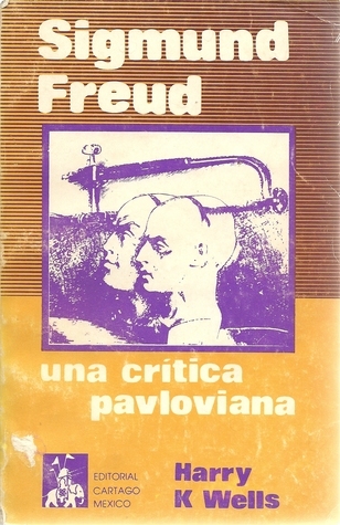 Sigmund Freud: Una crítica Pavloviana by Harry K. Wells | Goodreads