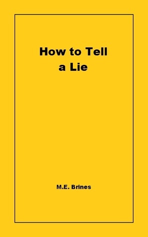 How to Tell a Lie by M.E. Brines | Goodreads