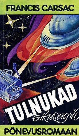 Tulnukad eikusagilt (Ligue des Terres Humaines, #1) by Francis Carsac ...