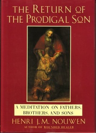 The Return of the Prodigal Son by Henri J.M. Nouwen | Goodreads