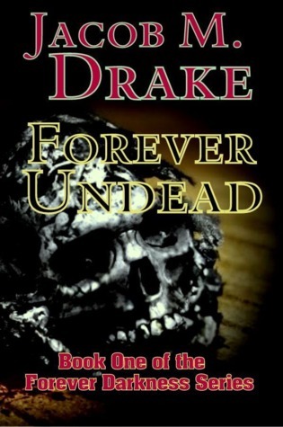 Forever Undead by Jacob M. Drake | Goodreads