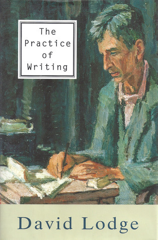 The Practice of Writing by David Lodge | Goodreads