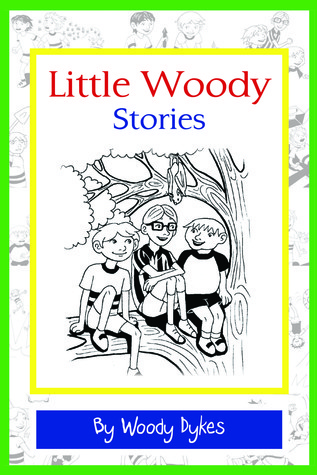 Little Woody Stories by Woody Dykes | Goodreads