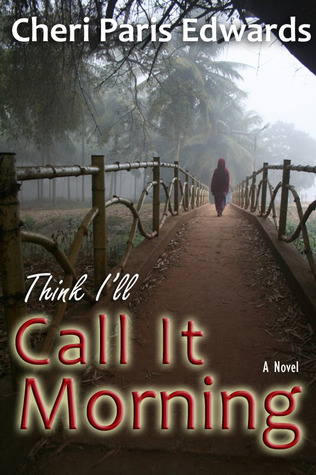 Think I'll Call it Morning by Cheri Paris Edwards | Goodreads
